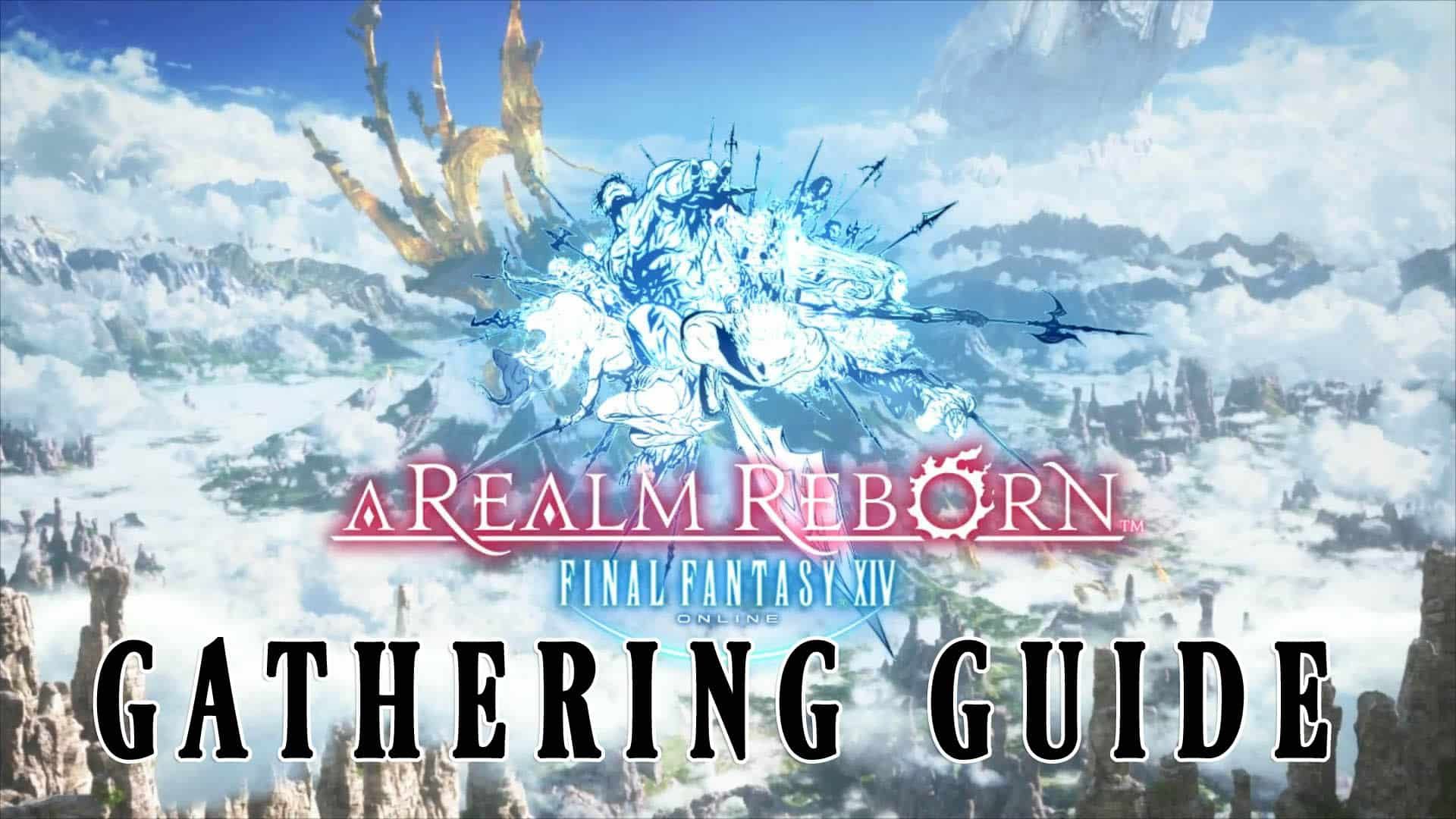 Final Fantasy XIV: A Realm Reborn - Ultimate Gathering Guide!